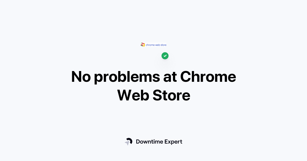 Is Chrome Web Store down? Real-time outages and issues | Downtime Expert