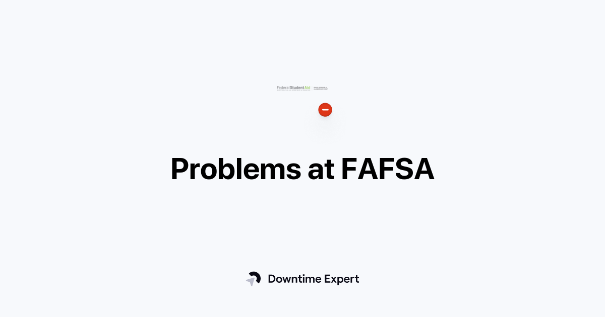 Is FAFSA down? Real-time outages and issues | Downtime Expert