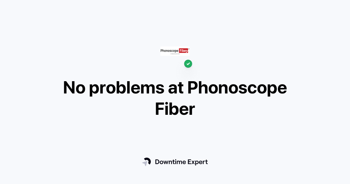 Is Phonoscope Fiber down? Real-time outages and issues | Downtime Expert