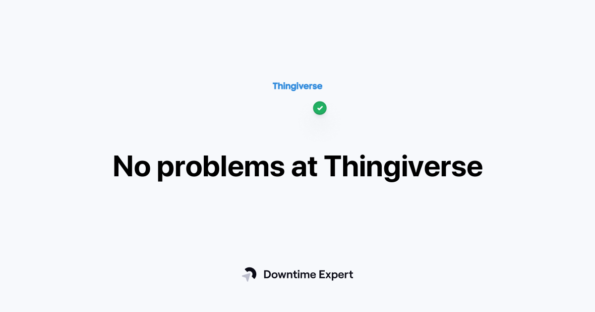 Is Thingiverse down? Real-time outages and issues | Downtime Expert
